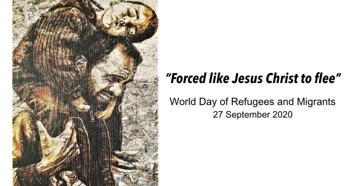 2020 World Day of Migrants and Refugees: Forced like Jesus Christ to ...